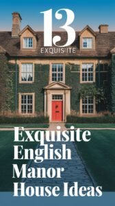 13 Exquisite English Manor House Ideas for Timeless Elegance 2026